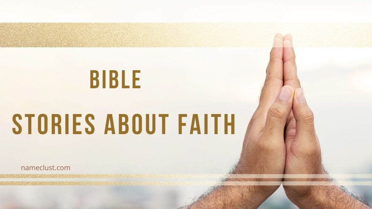 25 Bible Stories About Faith: Inspiring Examples of Trusting God in the ...